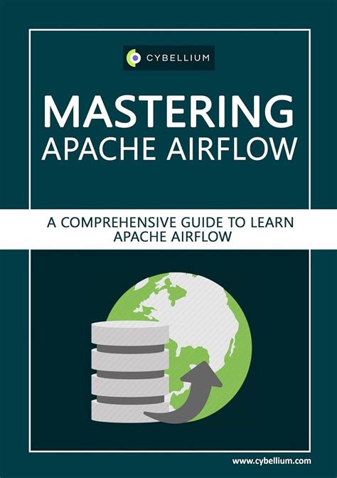 Mastering Apache Airflow A Comprehensive Guide To Learn Apache Airflow Ebook Ltd Cybellium