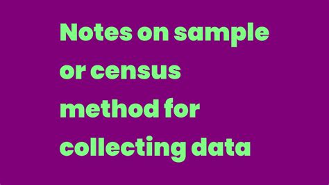 Notes On Sample Or Census Method For Collecting Data Write A Topic