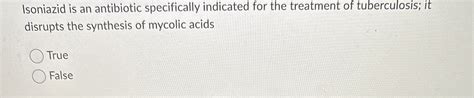 Solved Isoniazid Is An Antibiotic Specifically Indicated