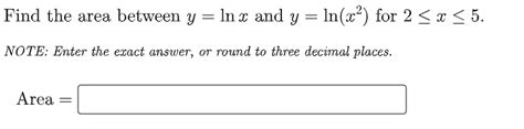 solved find the area between y lnx and y ln x2 for 2≤x≤5