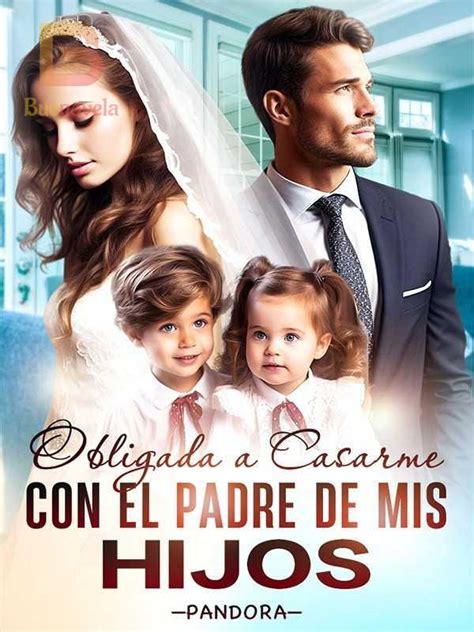 Obligada A Casarme Con El Padre De Mis Hijos Pdf Y Novela En Línea Por