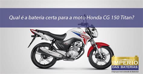 Qual A Bateria Certa Para A Moto Honda Cg Titan Imp Rio Das Baterias O Maior Shopping