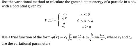 Solved Use The Variational Method To Calculate The Ground State Energy
