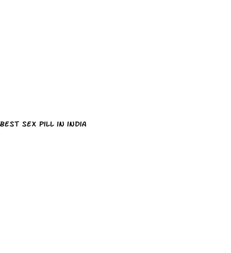 Best Sex Pill In India What Can Cause Loss Of Erection During Sex