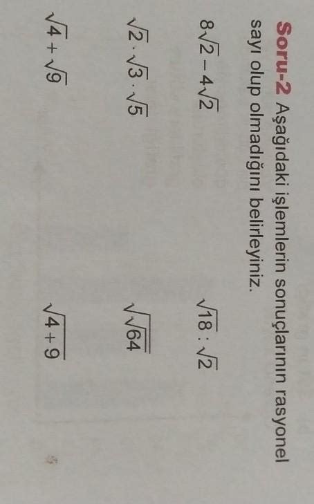 Soru 2 Aşağıdaki işlemlerin sonuçlarının rasyonel sayı olup olmadığını belirleyiniz 82 42 2