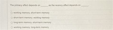 Solved The Primacy Effect Depends Onas The Recency Effect