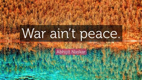 Abhijit Naskar Quote “war Aint Peace”