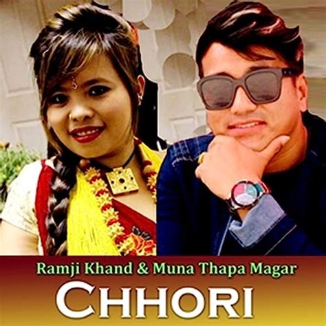 Play Chhori By Muna Thapa Magar Ganesh Gurung And Ramji Khand On Amazon
