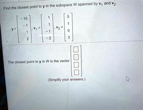 SOLVED Closest Point To Y In The Subspace W Spanned By V1 And V2 Find