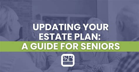 The Importance Of Updating Your Estate Plan A Guide For Seniors