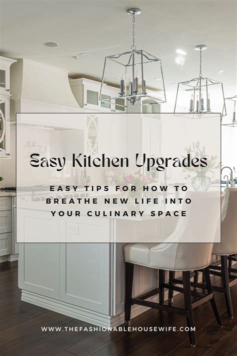Easy Kitchen Upgrades Breathe New Life Into Your Culinary Space • The