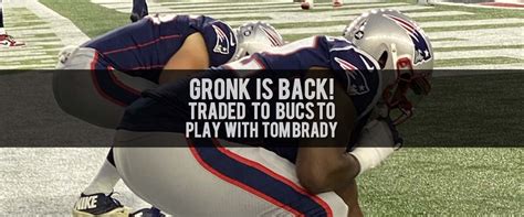 Gronk Is Back Reunited With Tom Brady Audiokush