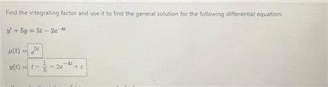 Solved Find The Integrating Factor And Use It To Find The Chegg