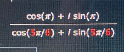 Solved cos π Isin π cos5π6 isin 5π6 Chegg