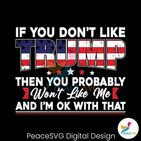 If You Dont Like Trump Then You Probably Wont Like Me Svg Digital Download Peace Svg