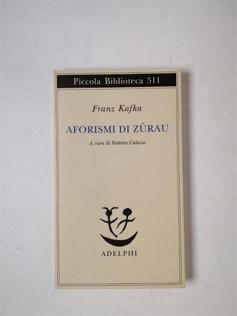 Franz Kafka Aforismi Di Zurau Adelphi 2004 Semi Dinchiostro