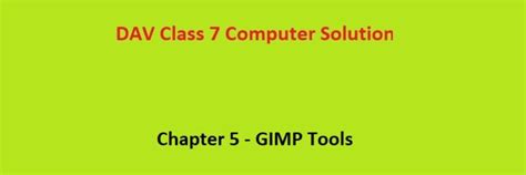 Dav Class 7 Computer Chapter 5 Gimp Tools Question Answer Notes