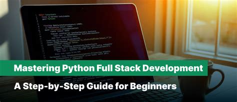 Mastering Python Full Stack Development A Step By Step Guide For