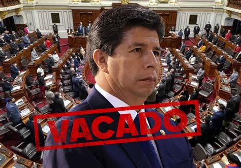 Congreso Aprueba Vacancia Presidencial De Pedro Castillo Por