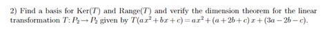 Solved A Find A Basis For Ker T And Range T And Verify Chegg