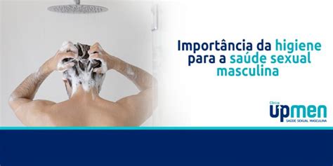 Importância Da Higiene Para A Saúde Sexual Masculina Up Men