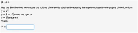 Solved Use The Shell Method To Compute The Volume Of The Chegg