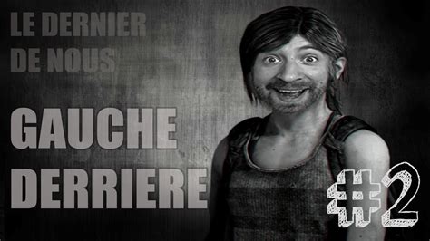 Le Dernier De Nous GAUCHE DERRIÈRE 2 YouTube
