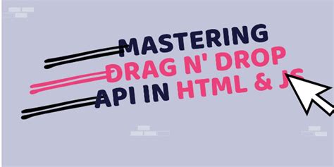 Mastering Drag N Drop Api In Html Js Dev Community