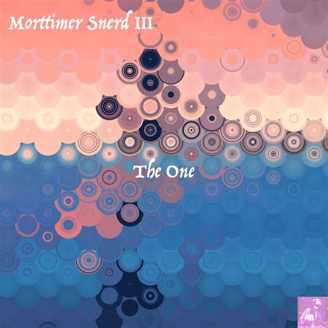The One By Morttimer Snerd Iii On Mp3 Wav Flac Aiff And Alac At Juno