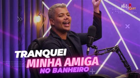 Tranquei Minha Amiga No Banheiro Natizacast T Ep Youtube