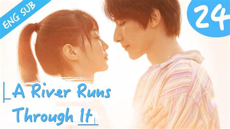 Eng Sub A River Runs Through It 24 Richards Wang Hu Yixuan 上游