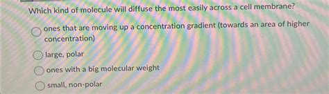 solved which kind of molecule will diffuse the most easily