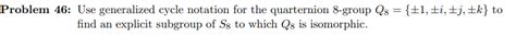 solved use generalized cycle notation for the quarternion