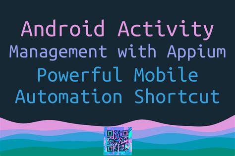 Android Activity Management With Appium — Powerful Shortcut To Mobile Automation By Lana