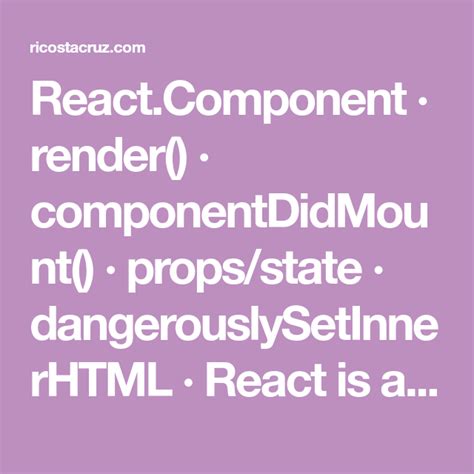 Reactcomponent · Render · Componentdidmount · Propsstate · Dangerouslysetinnerhtml · React