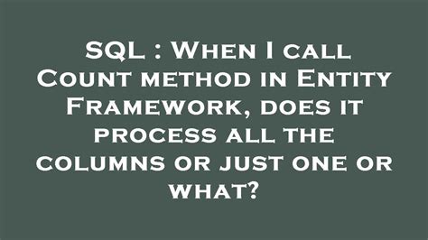 Sql When I Call Count Method In Entity Framework Does It Process All