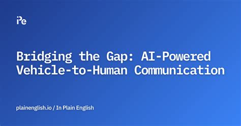 Bridging The Gap Ai Powered Vehicle To Human Communication