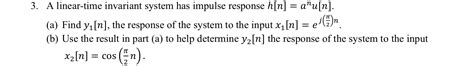 Solved A Linear Time Invariant System Has Impulse Response Chegg