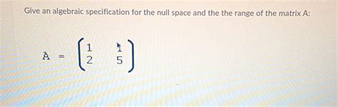 Solved Give An Algebraic Specification For The Null Space