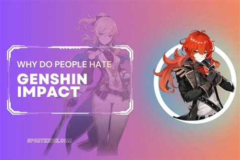 Why Do People Hate Genshin Impact Breaking Down The Backlash