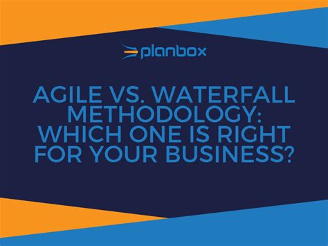 Waterfall Vs Agile Methodology The Right Method For Your Organization