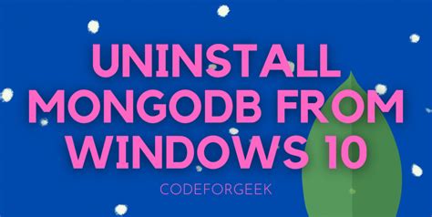 Quick Guide To Uninstall MongoDB From Windows CodeForGeek