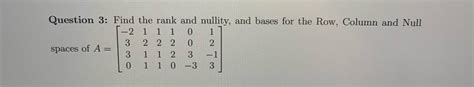 Solved Question 3 Find The Rank And Nullity And Bases For Chegg