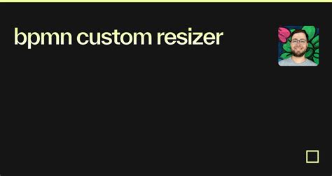Bpmn Custom Resizer Codesandbox