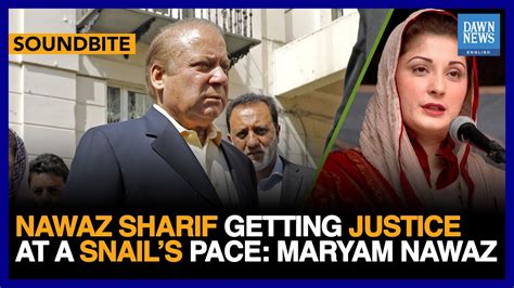 Nawaz Sharif Getting Justice At A Snails Pace Maryam Nawaz Dawn