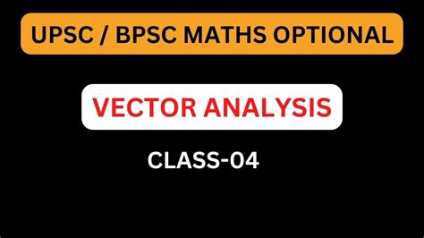 Upsc Bpsc Maths Optional Vector Analysis Class 04 Youtube