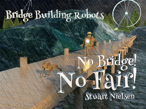 Bridge Robots Amazing Bridge Building Robot Adventures By Stuart Nielsen