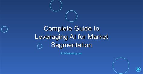 Master The Art Of Using Ai For Effective Market Segmentation