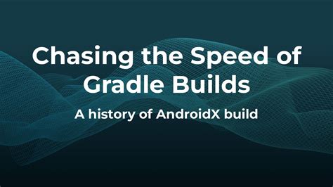 Chasing The Speed Of Gradle Builds A History Of Androidx Build