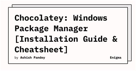 chocolatey windows package manager [installation guide and cheatsheet] enigma